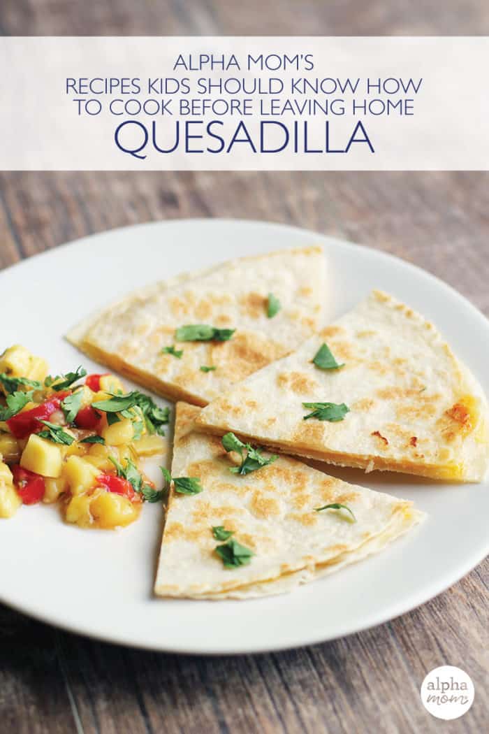 How to Make a Quesadilla (Meals Kids Should Know To Cook) | Alpha Mom